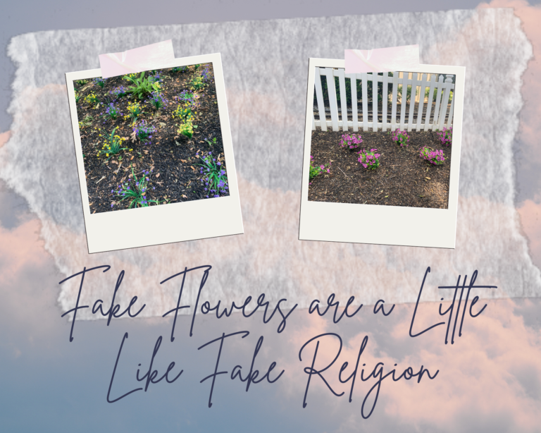 Fake Flowers are a Little Like Fake Religion – Growing 4 Life